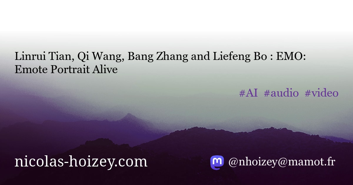 Linrui Tian, Qi Wang, Bang Zhang and Liefeng Bo : EMO: Emote Portrait ...